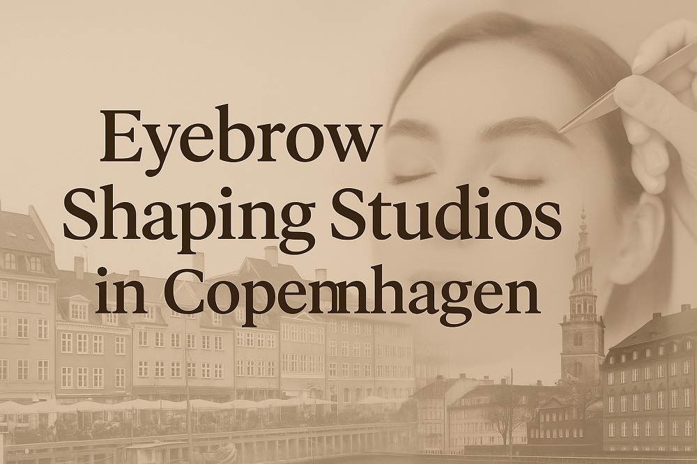10 Best Eyebrow Shaping Studios in Copenhagen (Tried & Reviewed)